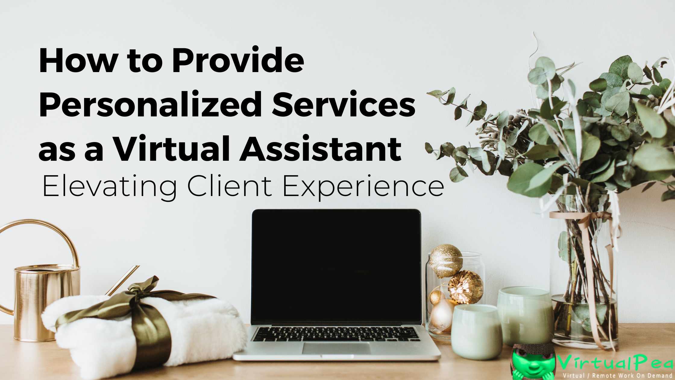 How to Provide Personalized Services as a Virtual Assistant: Elevating ...