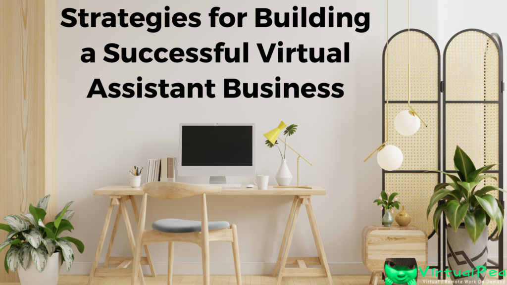 Strategies for Building a Successful Virtual Assistant Business - VirtualPea, LLC